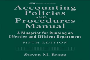 Accounting Policies and Procedures Manual: A Blueprint for Running an ...