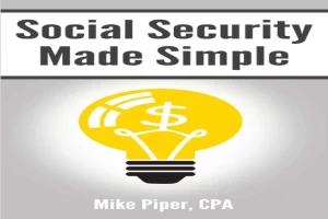 Social security made simple : social security retirement benefits and ...
