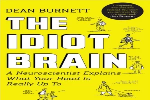 Idiot Brain: What Your Head Is Really Up To PDF by دين برينت | YSK Books