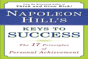 Napoleon Hill's Keys to Success: The 17 Principles of Personal ...