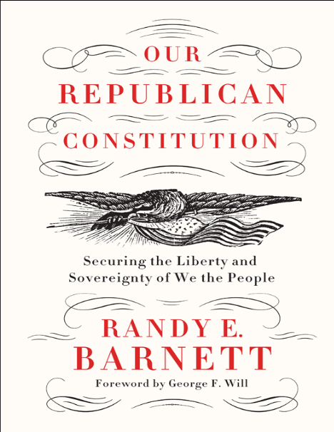 Our republican Constitution: securing the liberty and sovereignty of We ...