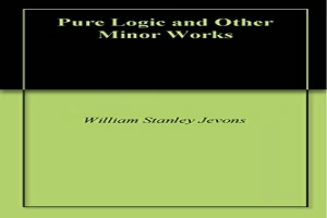 Pure Logic and Other Minor Works PDF by ويليام ستانلي جيفونس | YSK Books