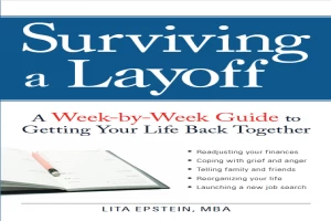 Surviving a Layoff: A Week-by-Week Guide to Getting Your Life Back ...