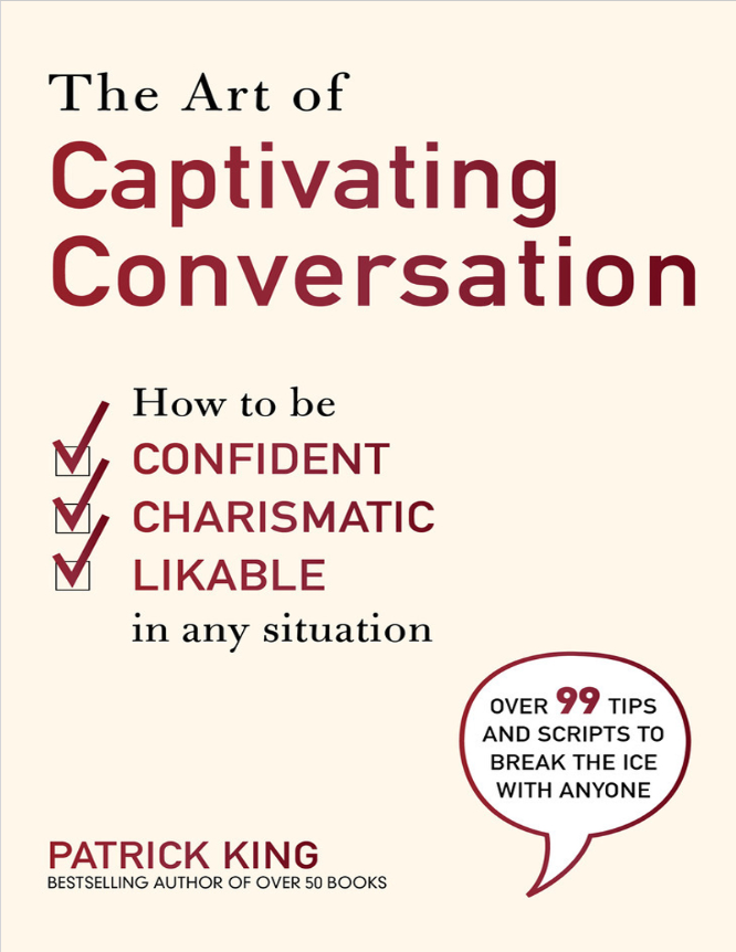 The Art of Captivating Conversation: How to Be Confident, Charismatic ...