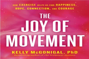 The joy of movement: how exercise helps us find happiness, hope ...