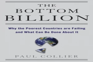 The Bottom Billion: Why the Poorest Countries are Failing and What Can ...