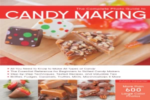 The Complete Photo Guide to Candy Making PDF by كاتب غير محدد | YSK Books