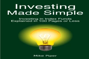 Investing made simple : investing in index funds explained in 100 pages ...